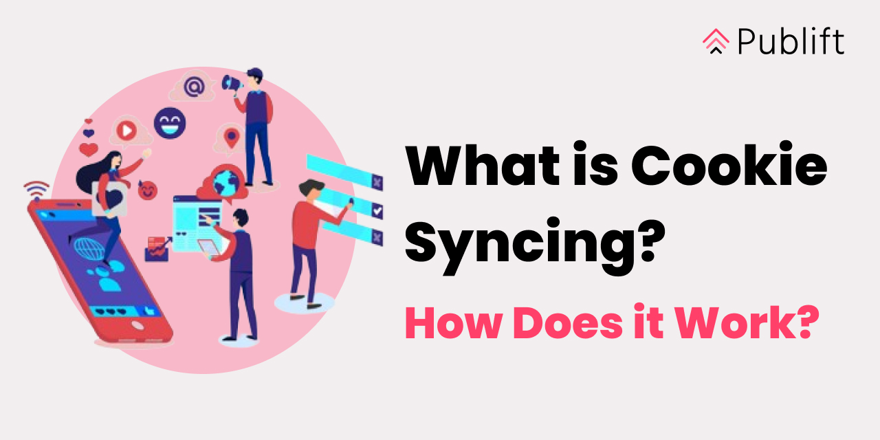 What Is Cookie Syncing? Why Is it Important? | Publift